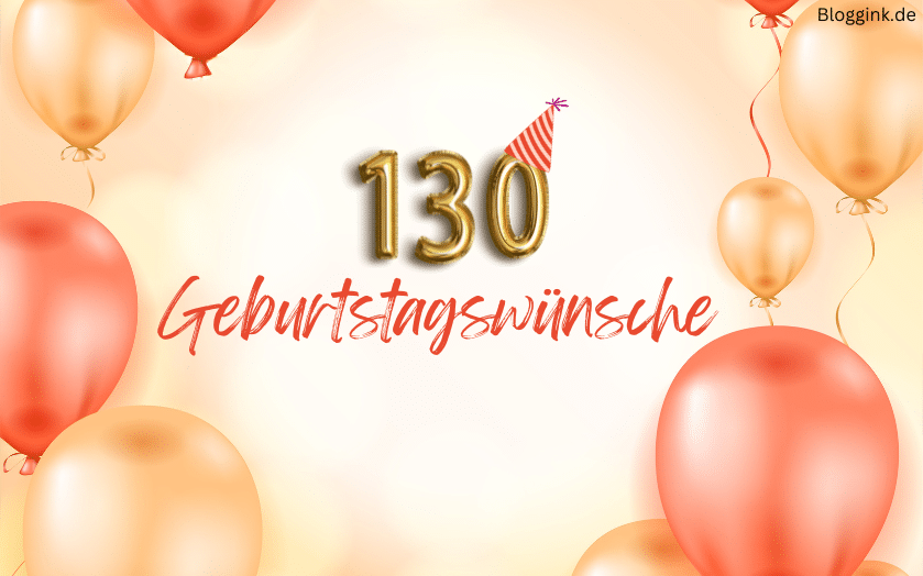 130 Geburtstagswünsche: Glückwünsche für einen besonderen Tag - Bloggink.de