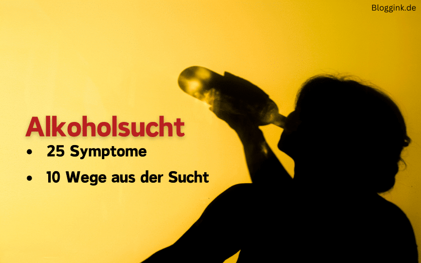 Alkoholsucht: 25 Symptome & 10 Wege aus der Sucht - Bloggink.de