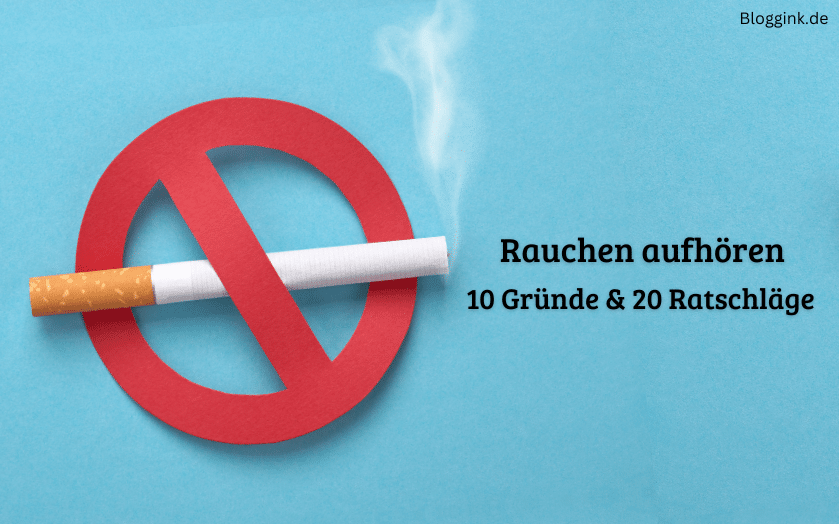 Rauchen aufhören: 10 überzeugende Gründe & 20 Ratschläge - Bloggink.de
